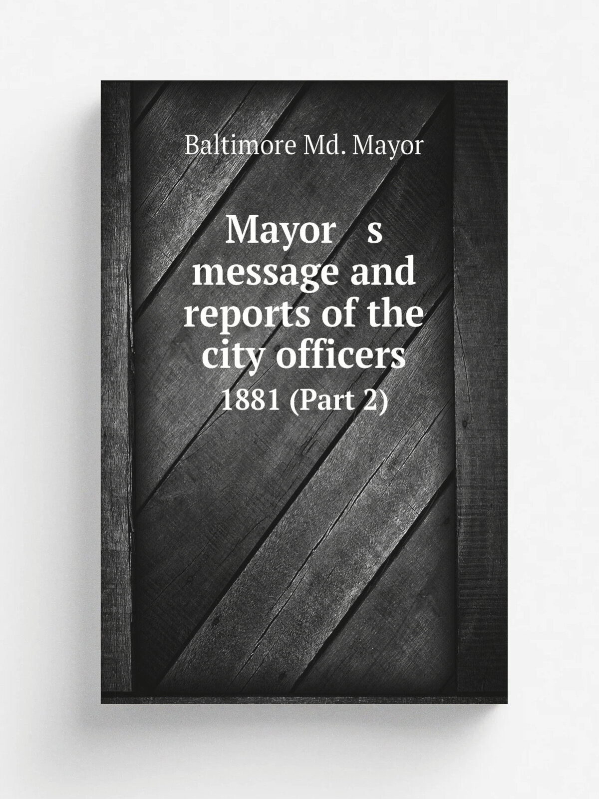 Mayor s message and reports of the city officers. 1881 (Part 2)