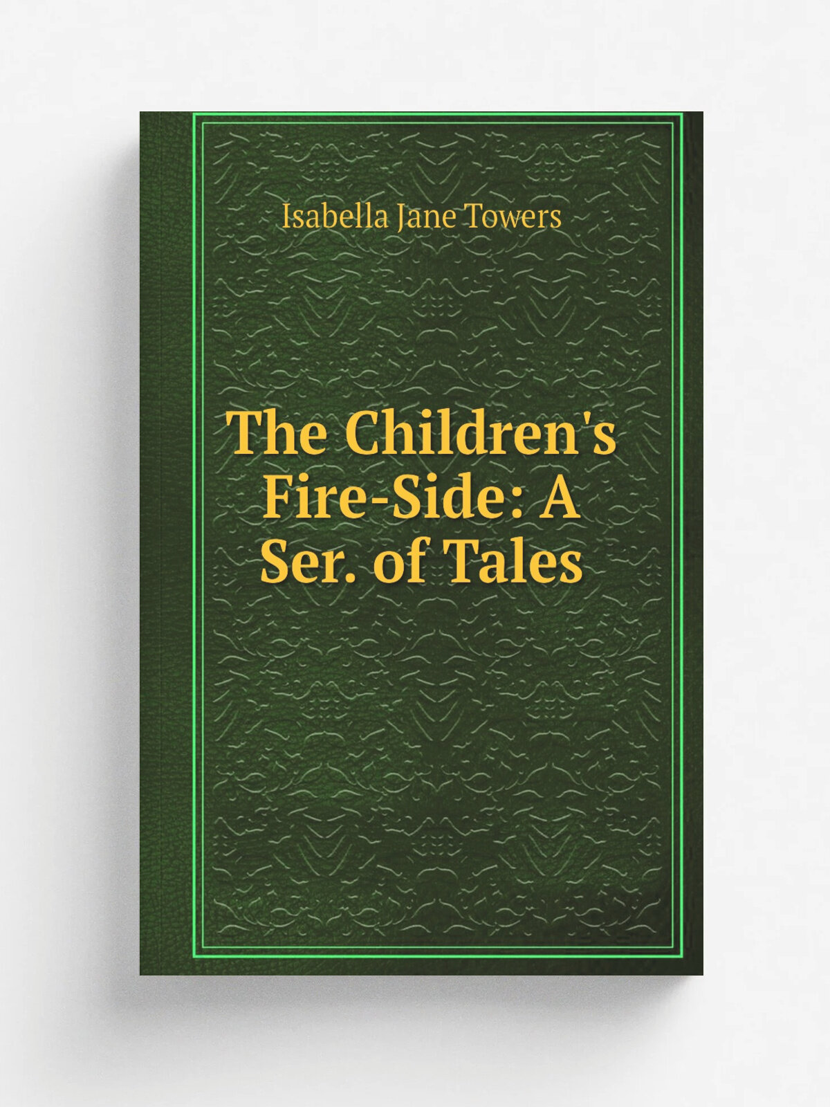 The Children's Fire-Side: A Ser. of Tales
