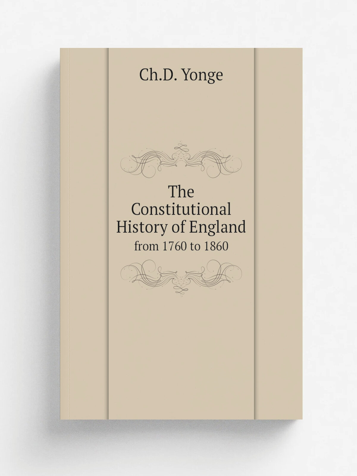 The Constitutional History of England. from 1760 to 1860