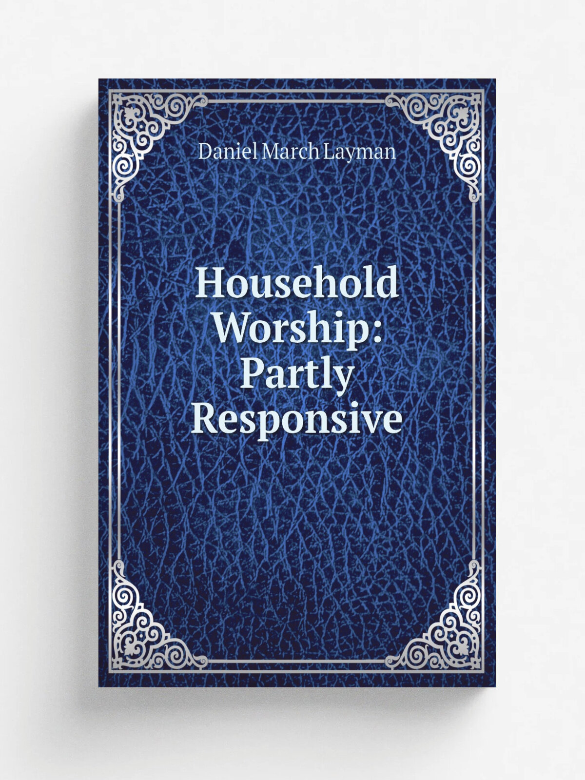 Household Worship: Partly Responsive | Daniel March Layman | 1873 | Porter and Coates | Репринт