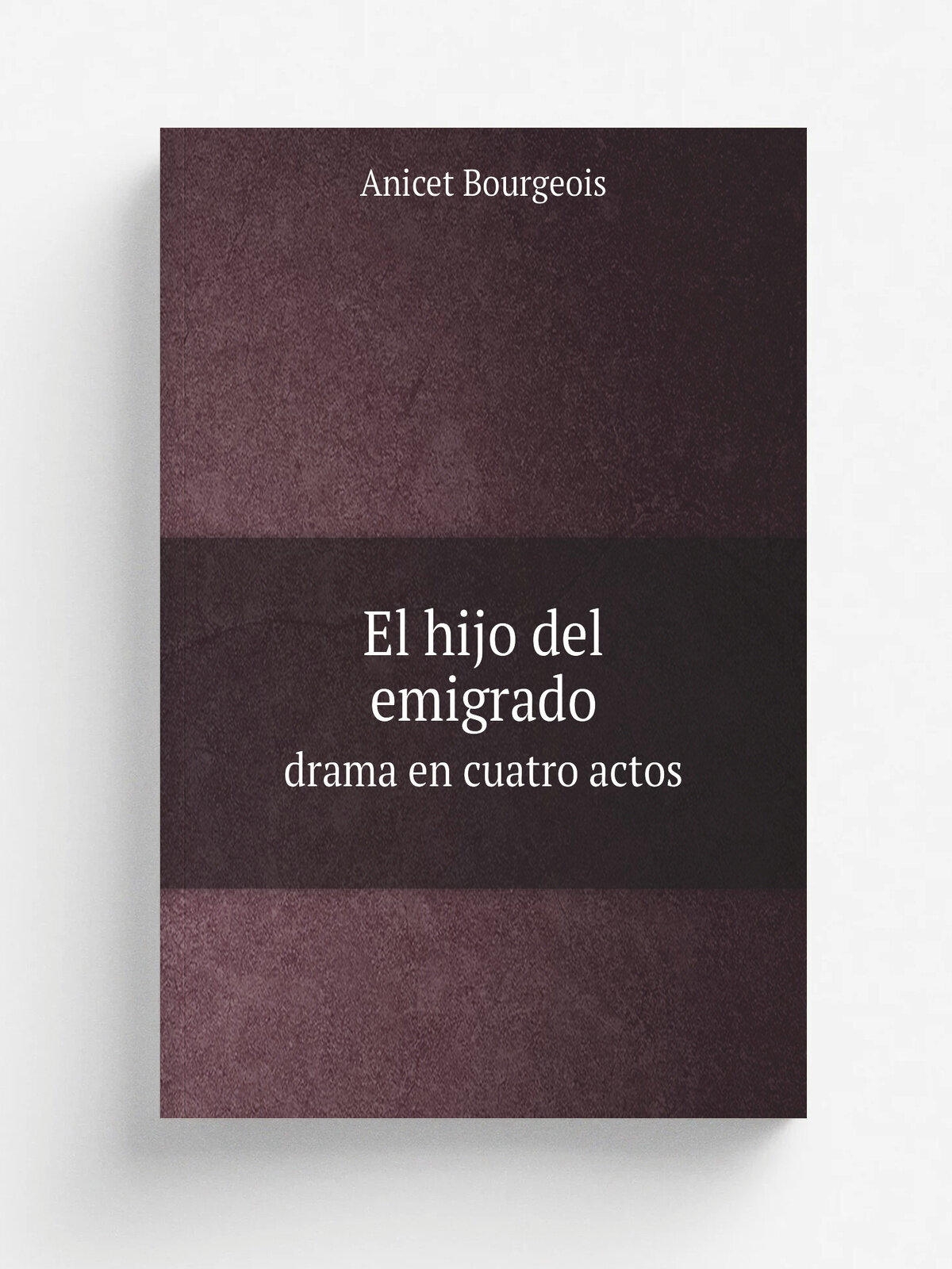 El hijo del emigrado: drama en cuatro actos | Antonio Garc.a Guti.rrez | 1843 | Madrid : Impr. de J. Mer.s, | Репринт