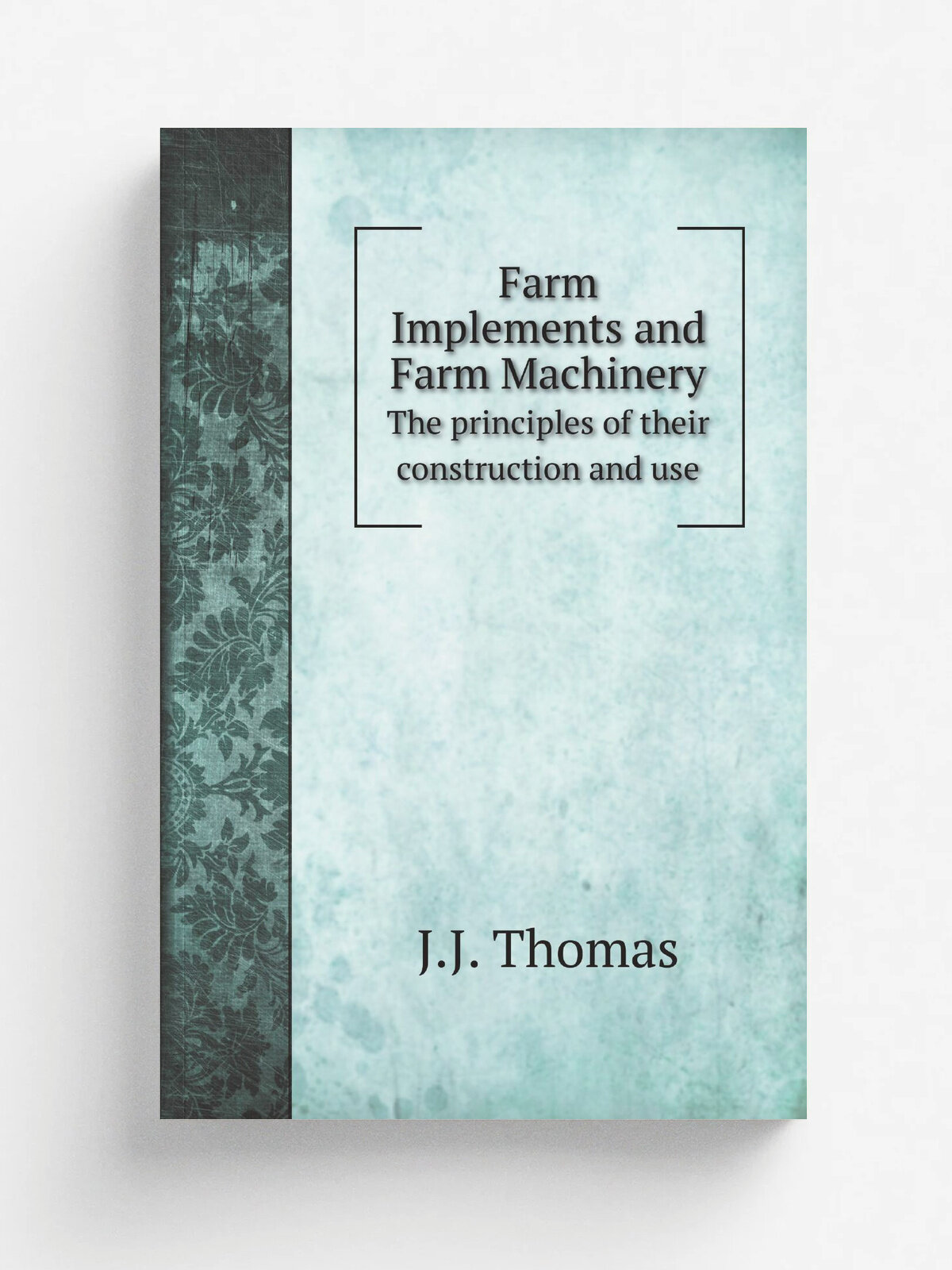 Farm Implements and Farm Machinery. The principles of their construction and use