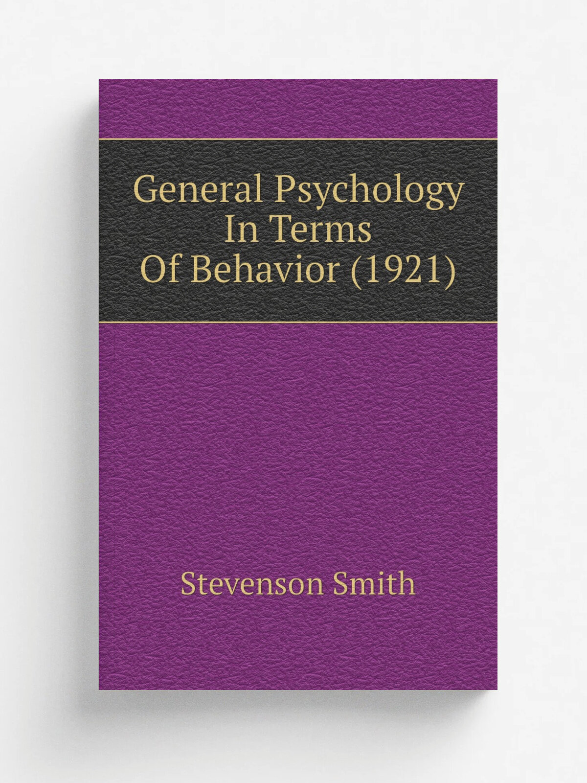 General Psychology In Terms Of Behavior (1921) | Stevenson Smith | 1921 | New York, London : Appleton | Репринт