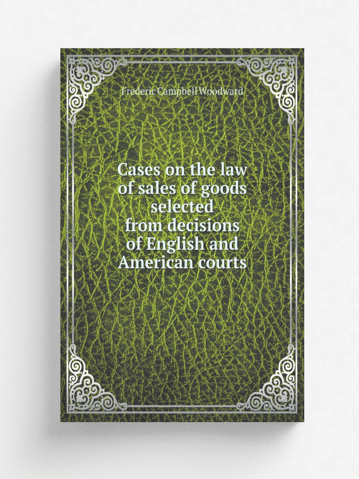 Cases on the law of sales of goods selected from decisions of English and American courts