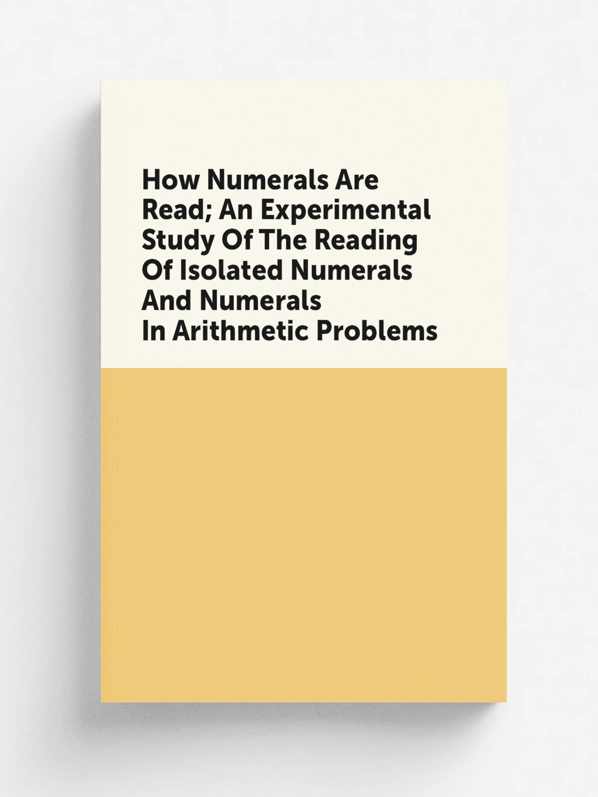 How Numerals Are Read; An Experimental Study Of The Reading Of Isolated Numerals And Numerals In Arithmetic Problems