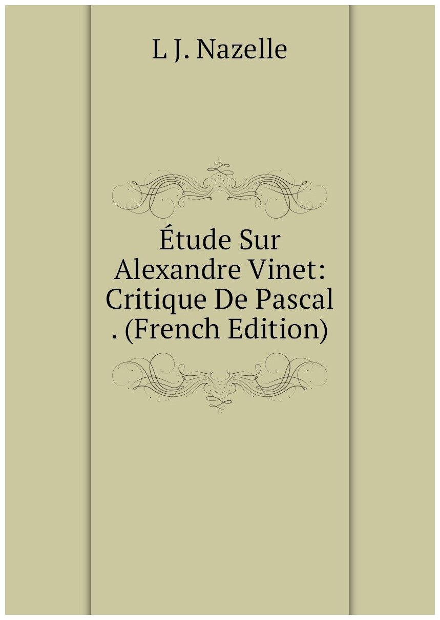Étude Sur Alexandre Vinet: Critique De Pascal . (French Edition)