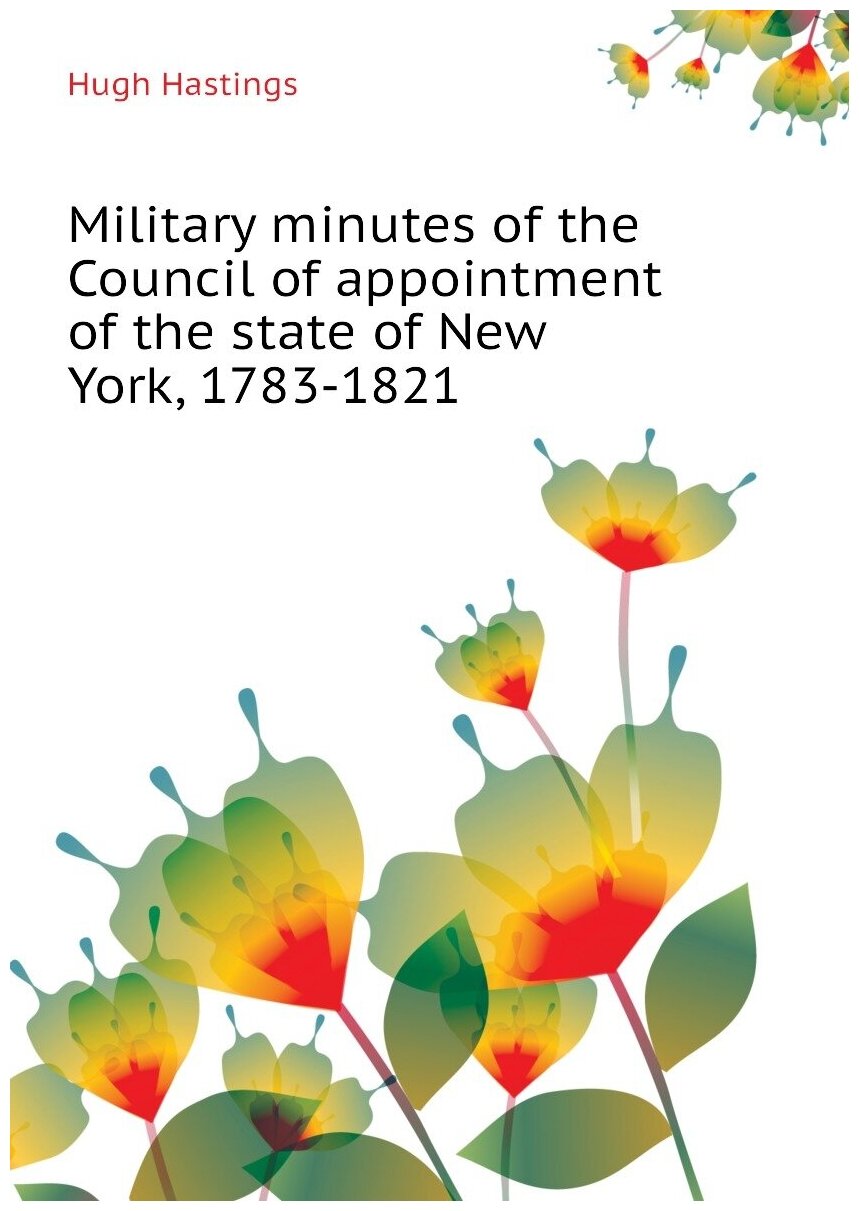 Military minutes of the Council of appointment of the state of New York, 1783-1821