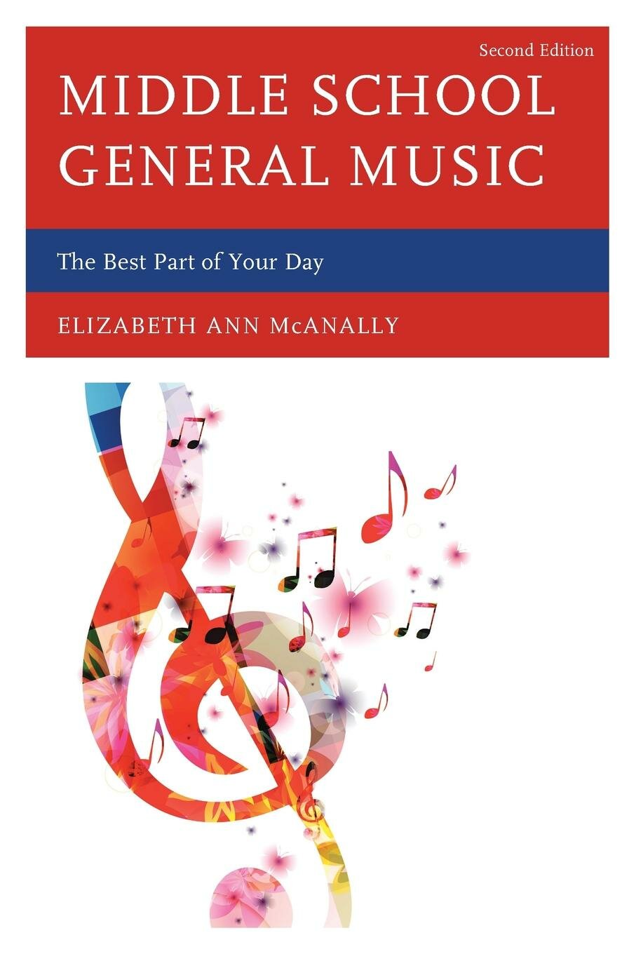 Middle School General Music. The Best Part of Your Day, Second Edition