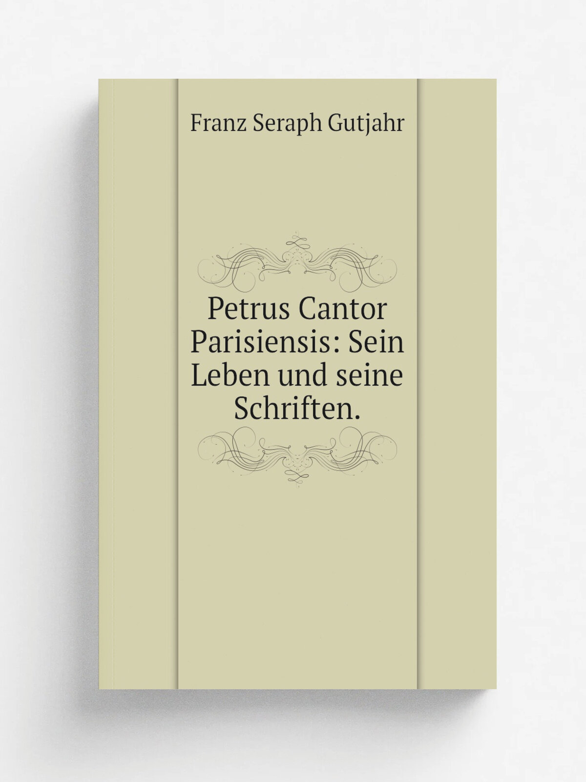 Petrus Cantor Parisiensis: Sein Leben und seine Schriften. | Franz Seraph Gutjahr | 1899 | Styria | Репринт