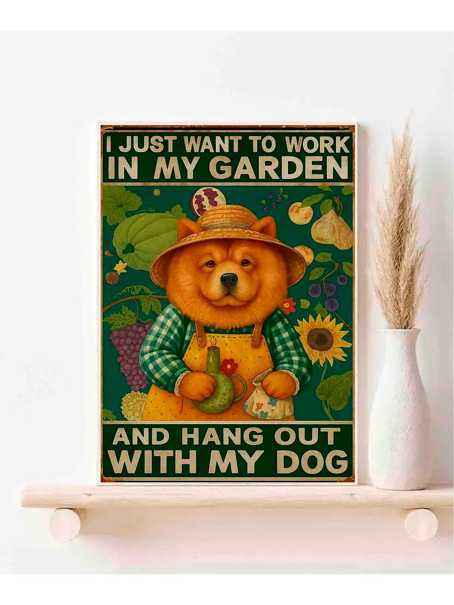 Собака Чау-чау, I Just Want To Work In My Garden, Плакат 30