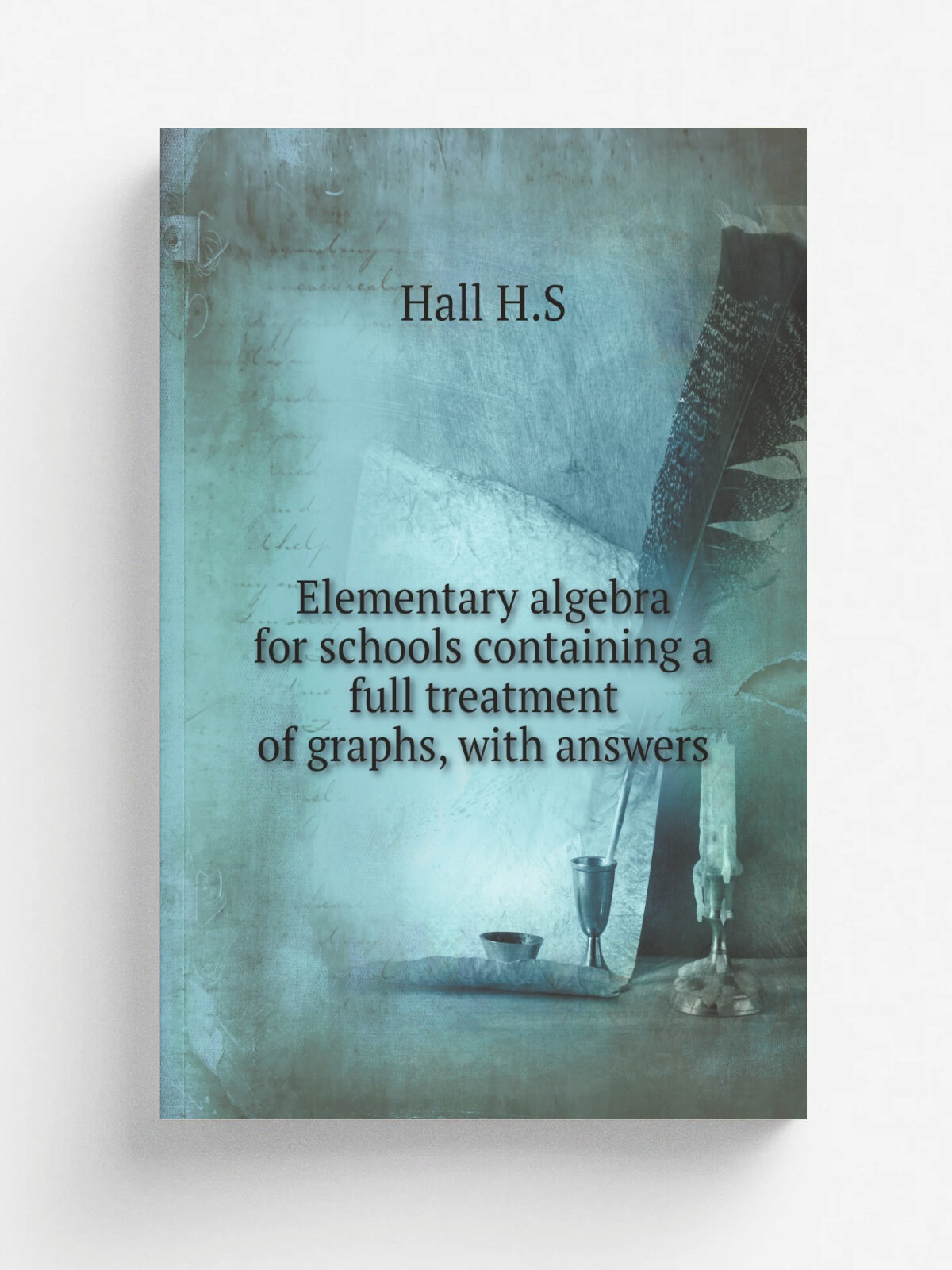 Elementary algebra for schools containing a full treatment of graphs, with answers