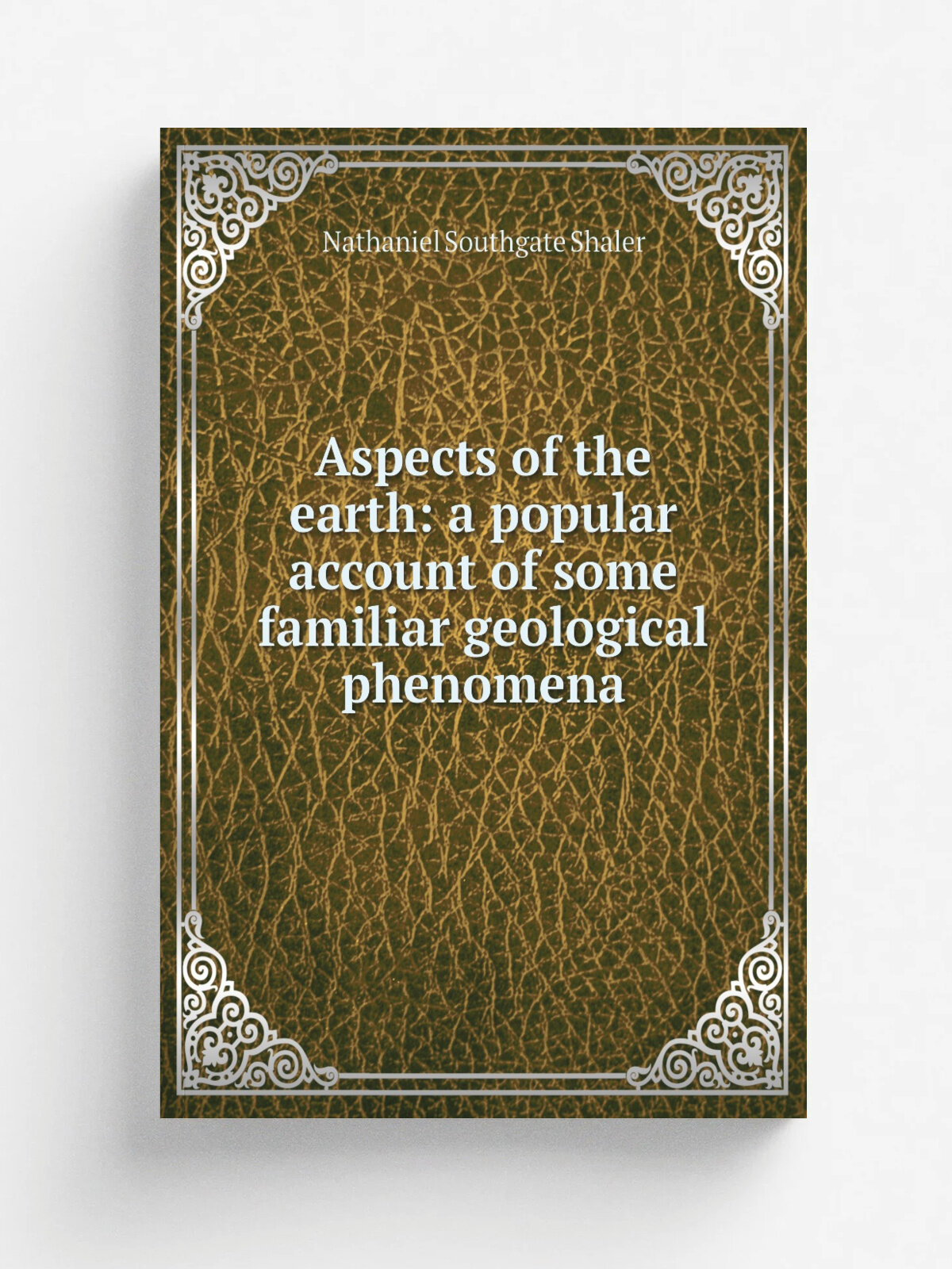 Aspects of the earth: a popular account of some familiar geological phenomena