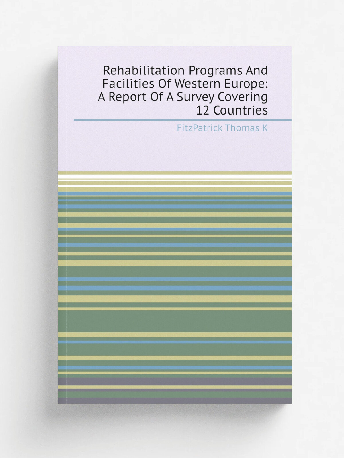 Rehabilitation Programs And Facilities Of Western Europe: A Report Of A Survey Covering 12 Countries