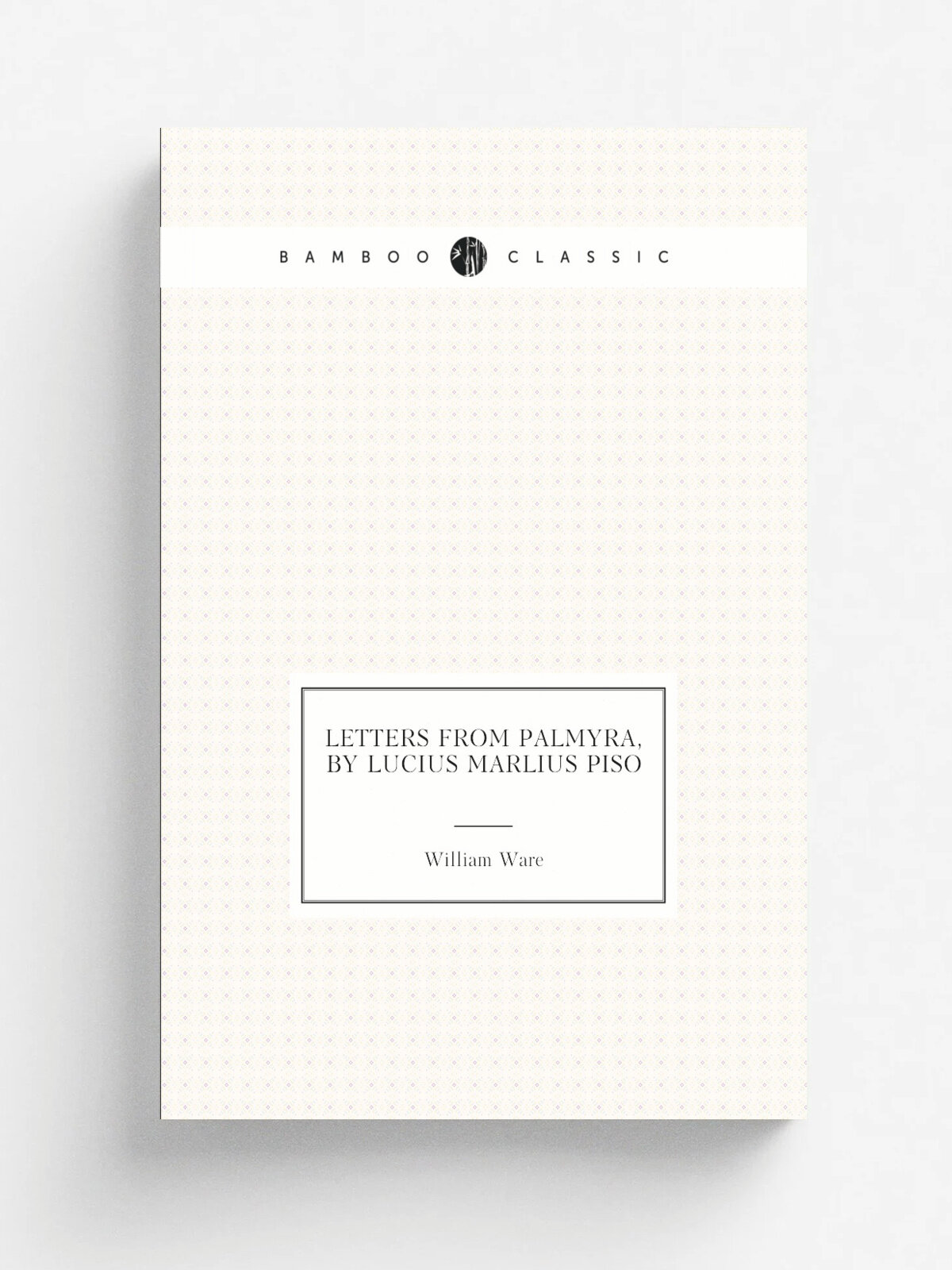Letters from Palmyra, by Lucius Marlius Piso