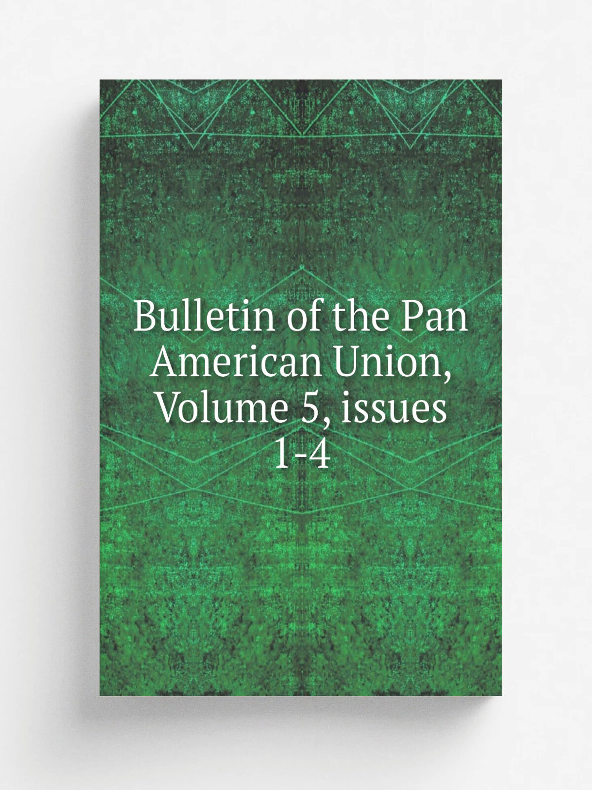 Bulletin of the Pan American Union, Volume 5. issues 1-4 | Не указан | Репринт