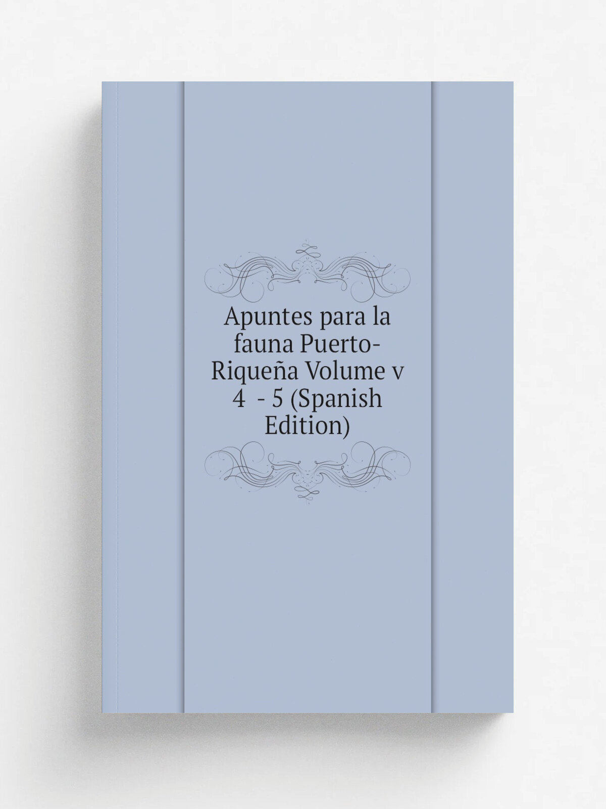 Apuntes para la fauna Puerto-Rique. a Volume v 4 - 5 (Spanish Edition)