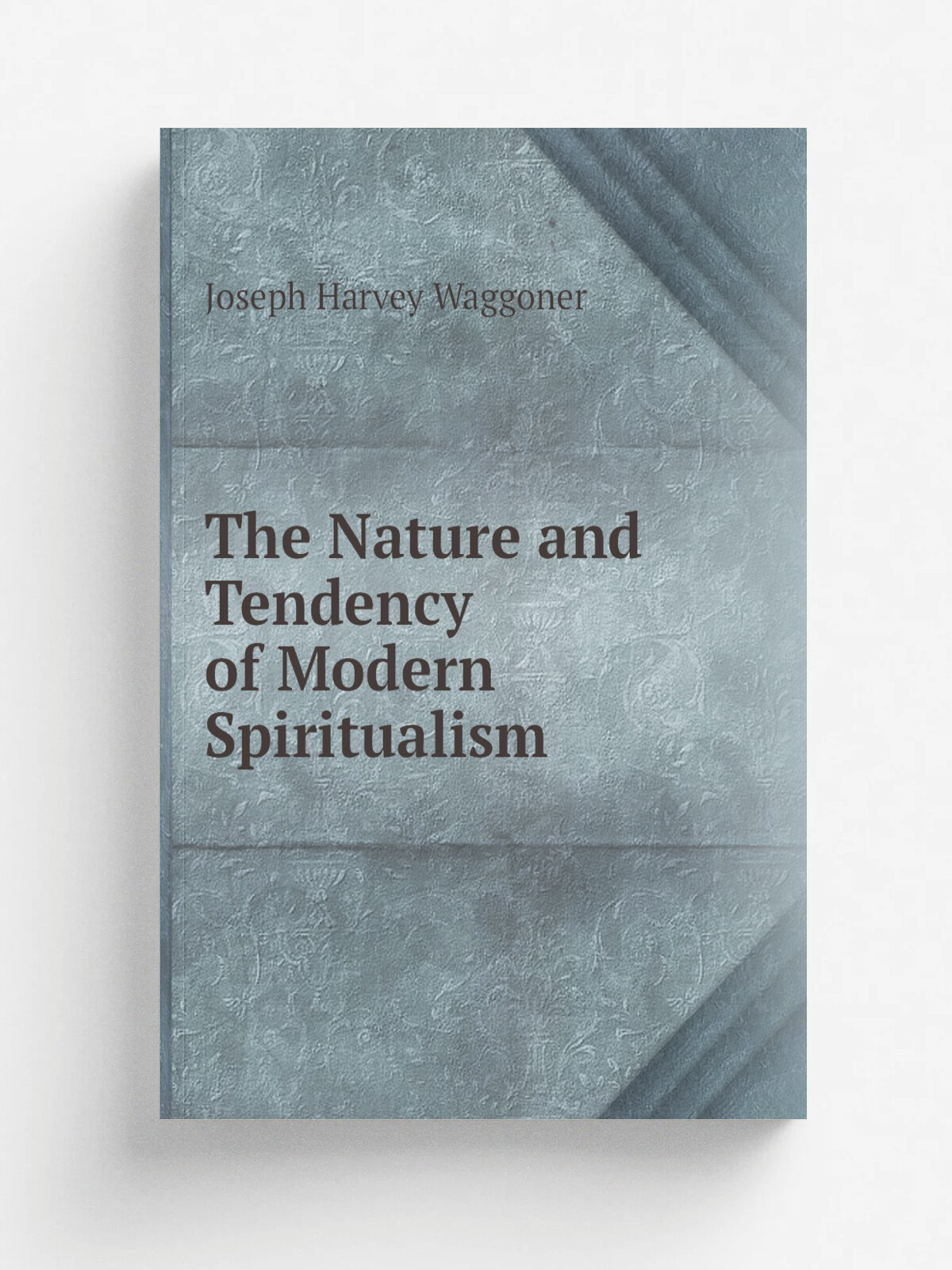 The Nature and Tendency of Modern Spiritualism