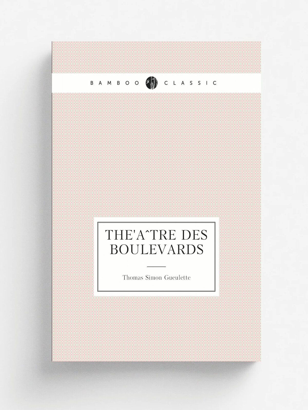 The.a.tre des boulevards | Thomas Simon Gueulette | 1881 | Paris, E. Rouveyre | Репринт