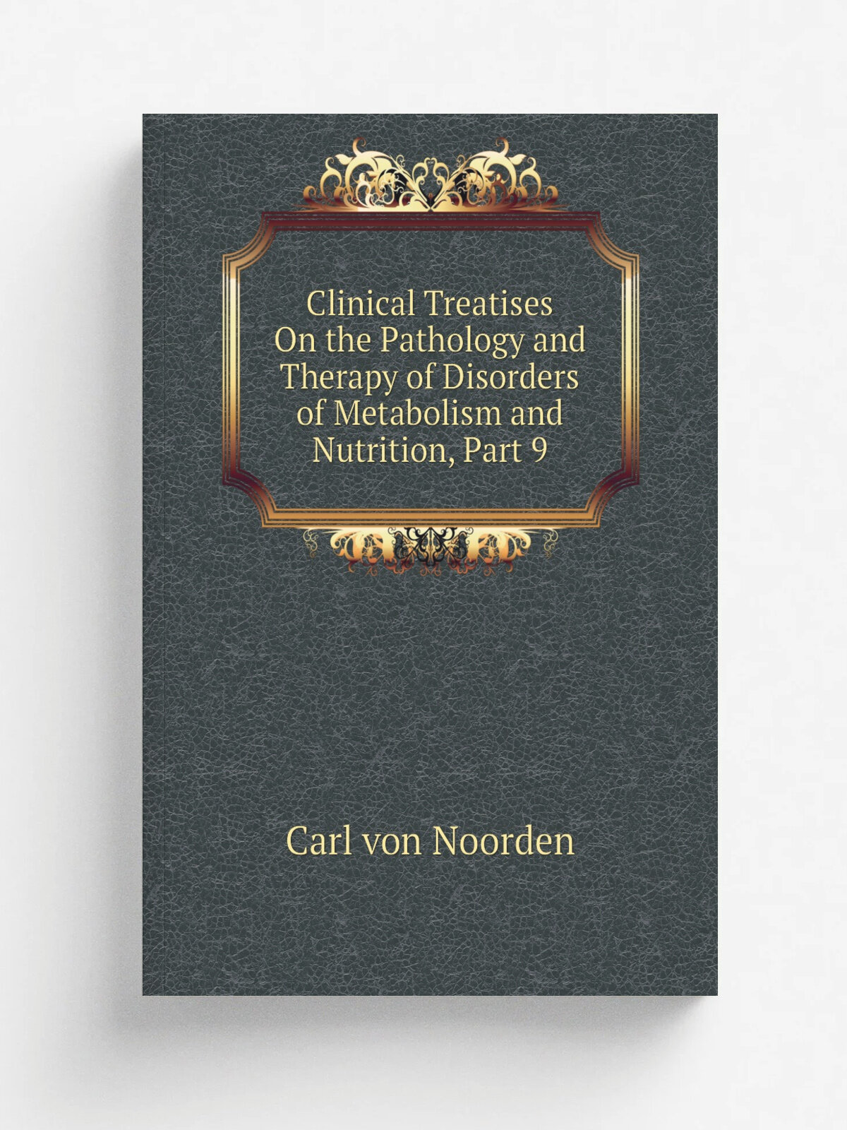 Clinical Treatises On the Pathology and Therapy of Disorders of Metabolism and Nutrition, Part 9