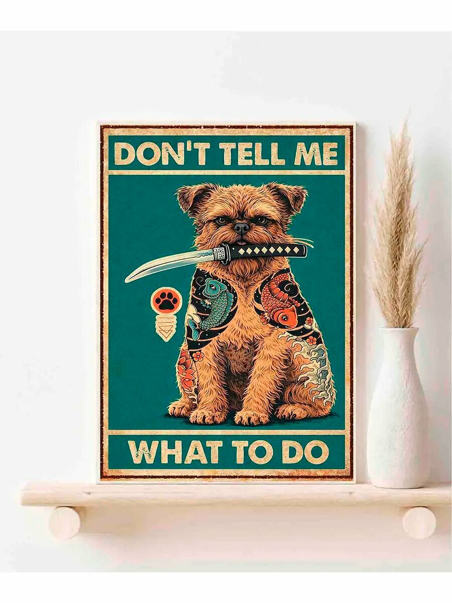 Жесткошёрстный гриффон, Don't Tell Me What To Do, Плакат 30