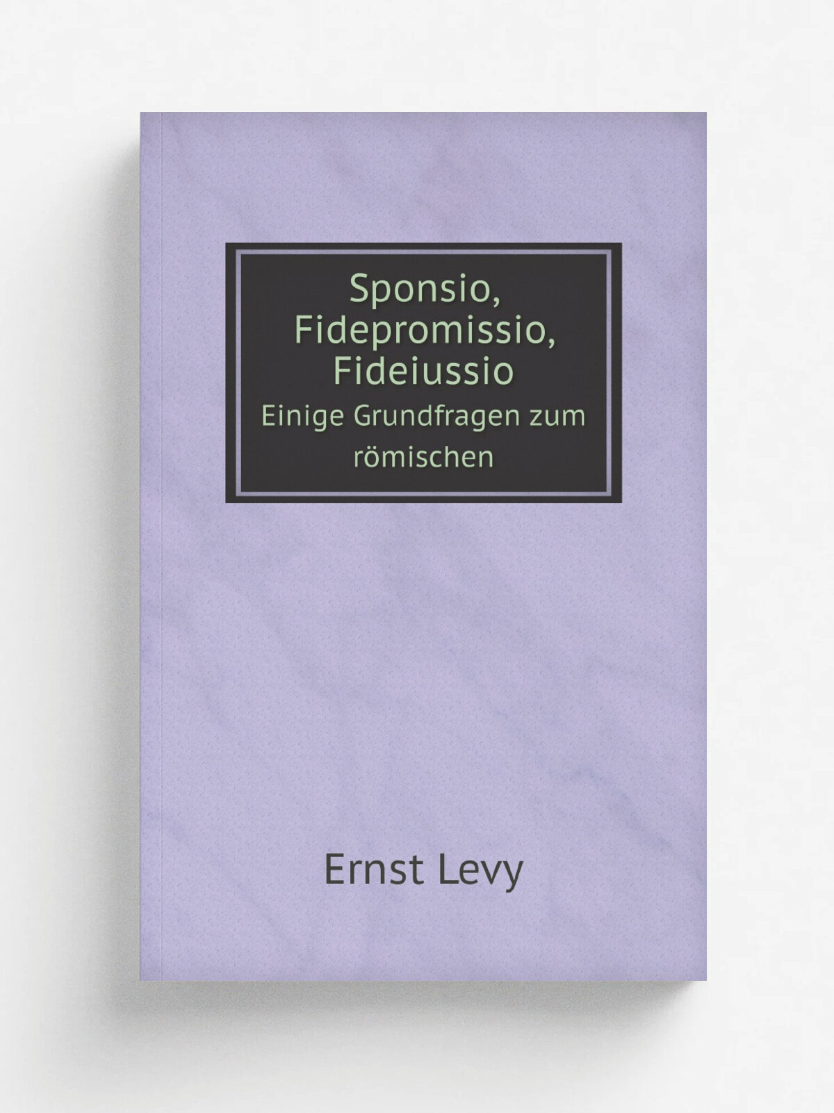 Sponsio, Fidepromissio, Fideiussio. Einige Grundfragen zum r.mischen