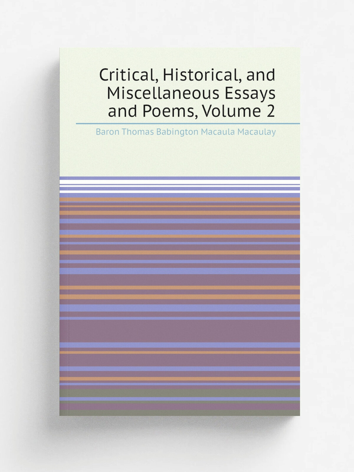 Critical, Historical, and Miscellaneous Essays and Poems, Volume 2