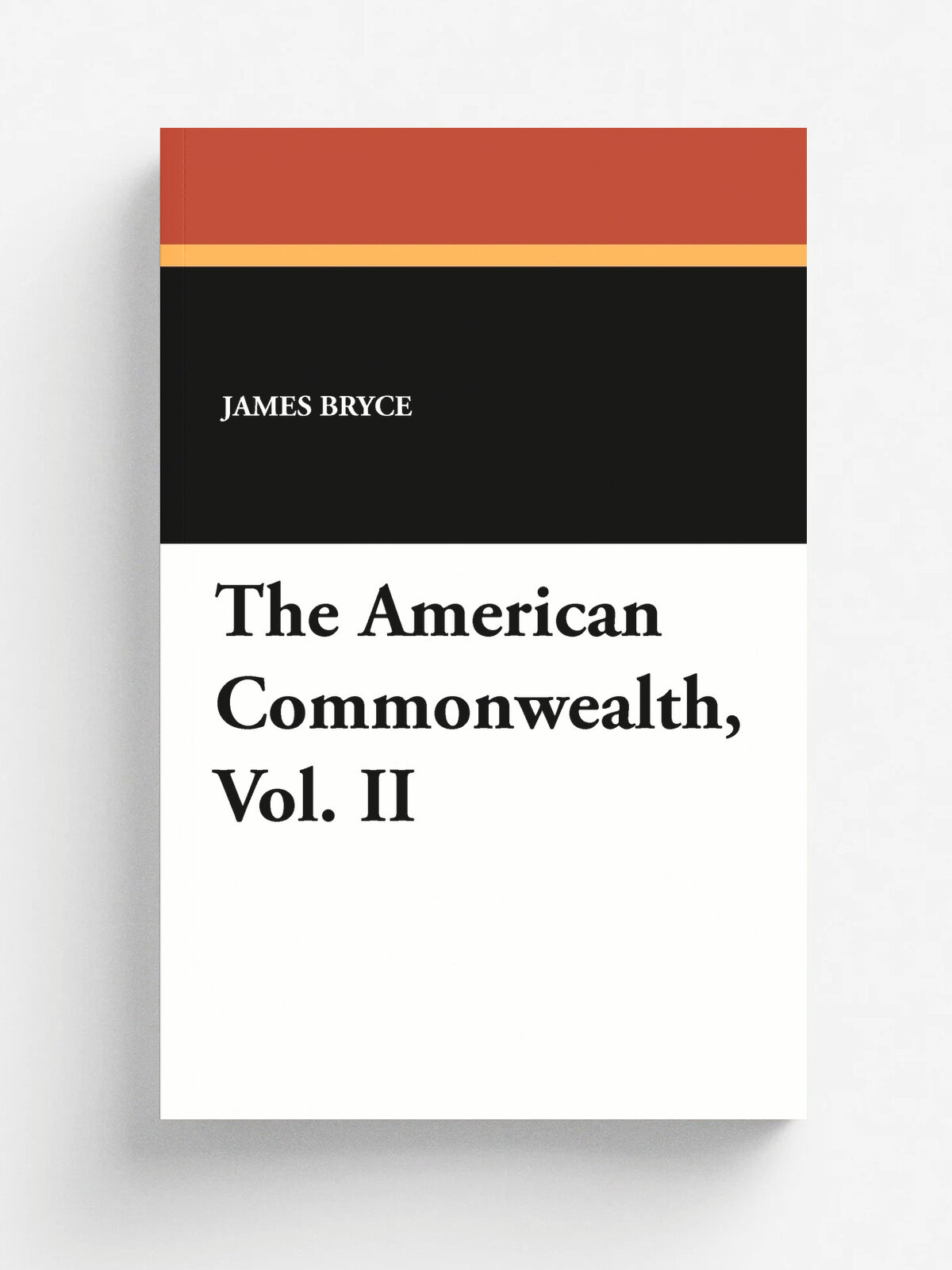The American Commonwealth, Vol. II