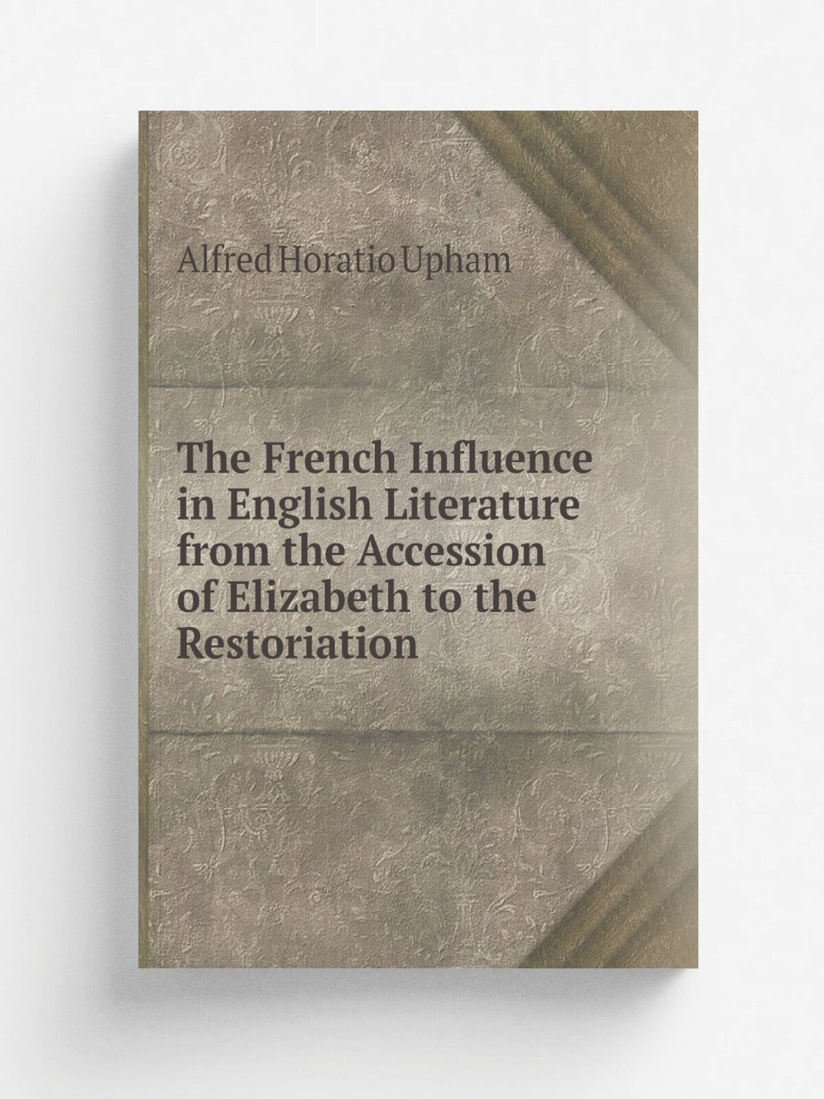 The French Influence in English Literature from the Accession of Elizabeth to the Restoriation