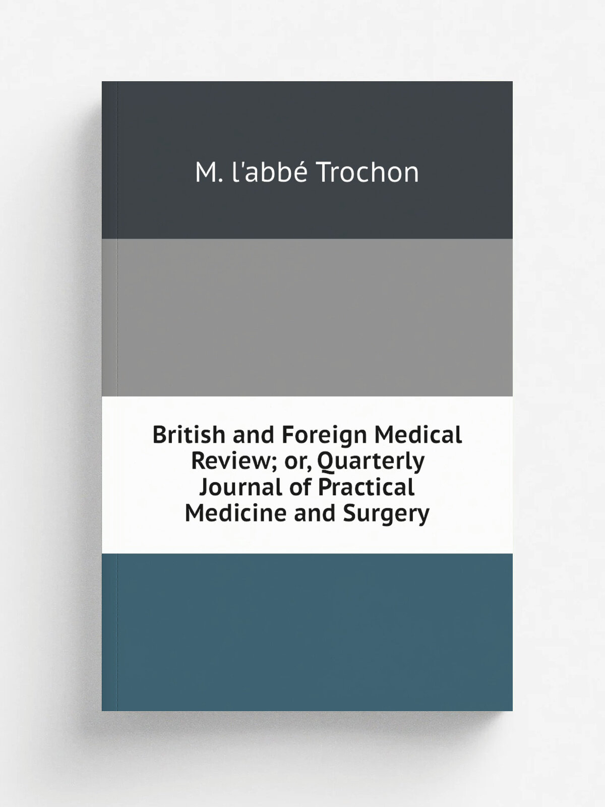 British and Foreign Medical Review; or, Quarterly Journal of Practical Medicine and Surgery