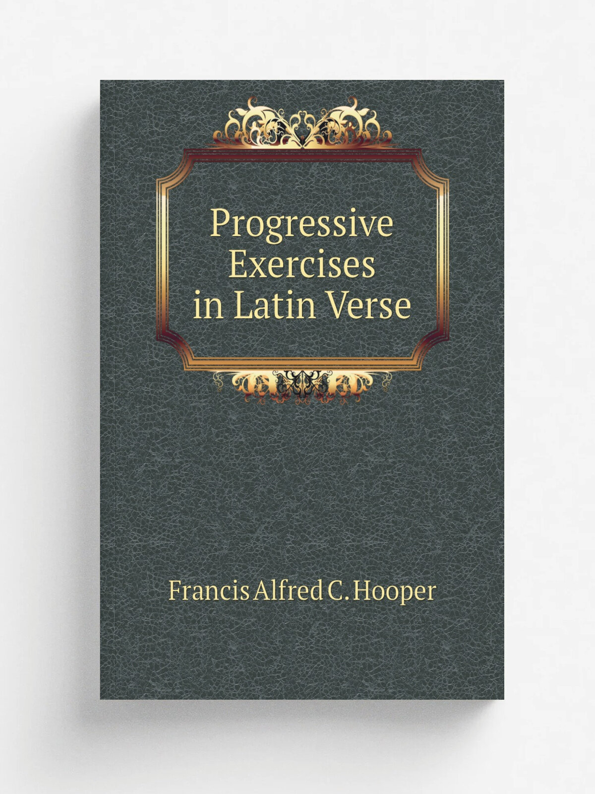 Progressive Exercises in Latin Verse