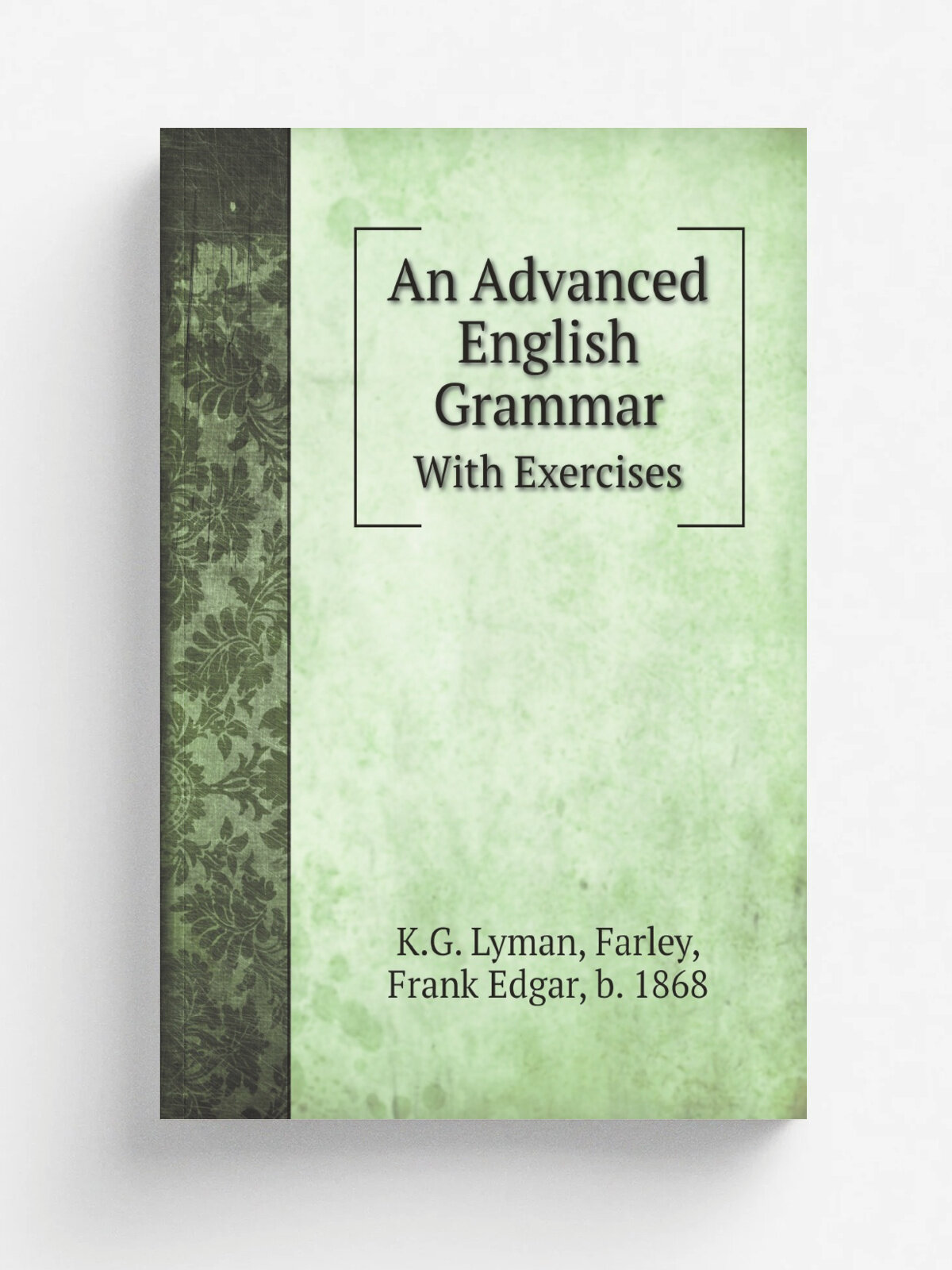 An Advanced English Grammar. With Exercises