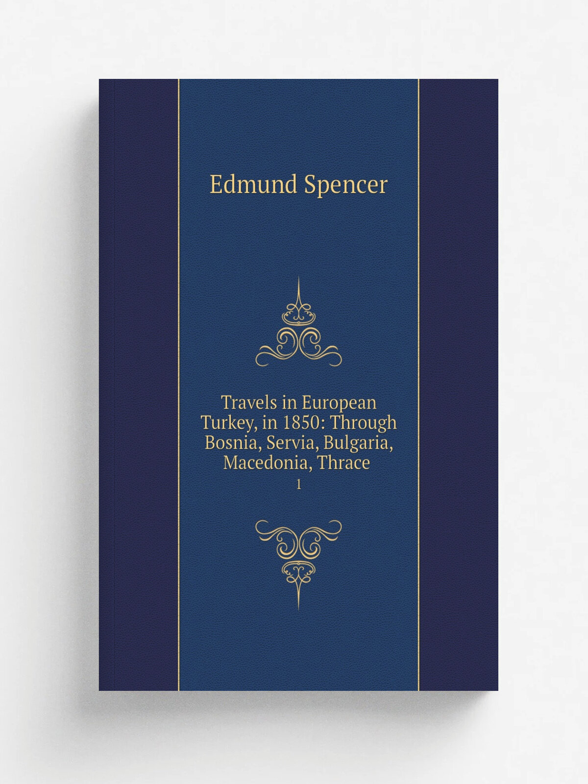 Travels in European Turkey, in 1850: Through Bosnia, Servia, Bulgaria, Macedonia, Thrace . 1 | Edmund Spencer | 1851 | Colburn & Co. | Репринт