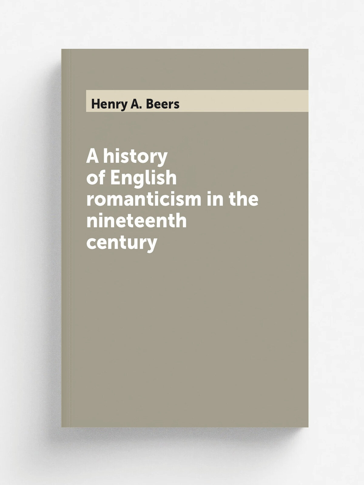 A history of English romanticism in the nineteenth century