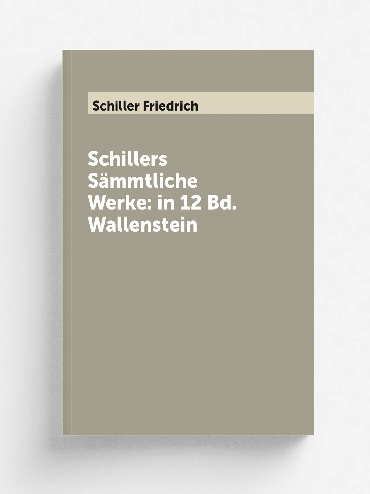 Schillers S.mmtliche Werke: in 12 Bd. Wallenstein