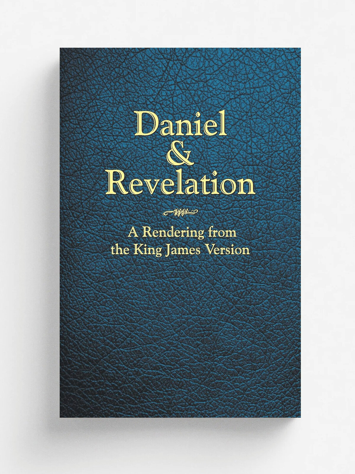 Daniel and Revelation. A Rendering from the King James Version