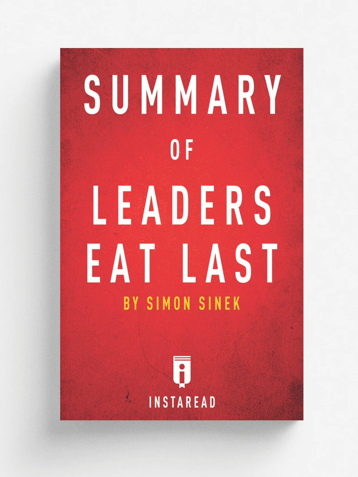 Summary of Leaders Eat Last. by Simon Sinek . Includes Analysis