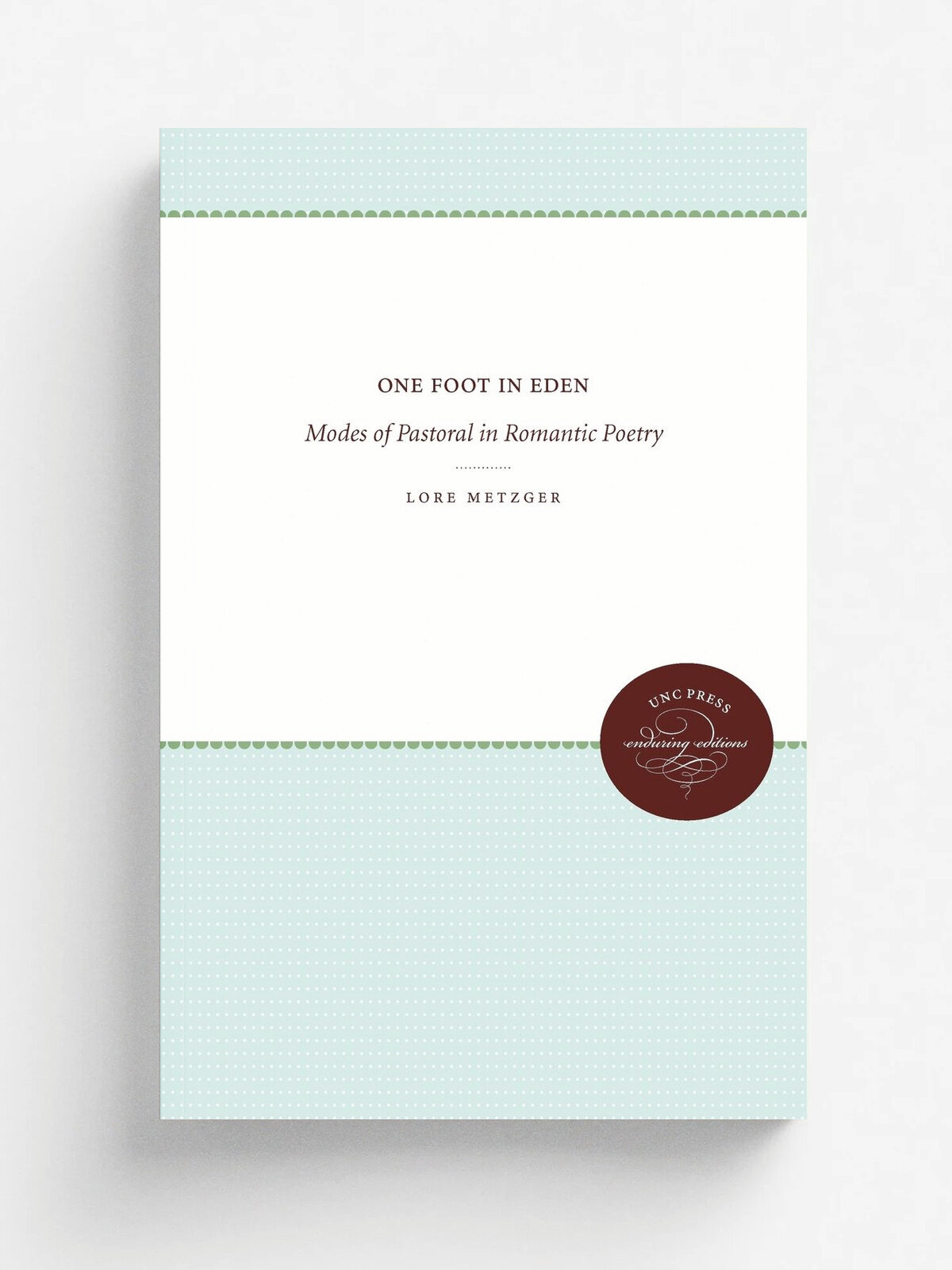 One Foot in Eden. Modes of Pastoral in Romantic Poetry