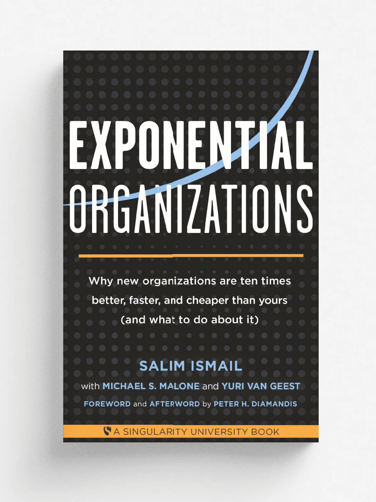 Exponential Organizations. Why new organizations are ten times better, faster, and cheaper than yours (and what to do about it)