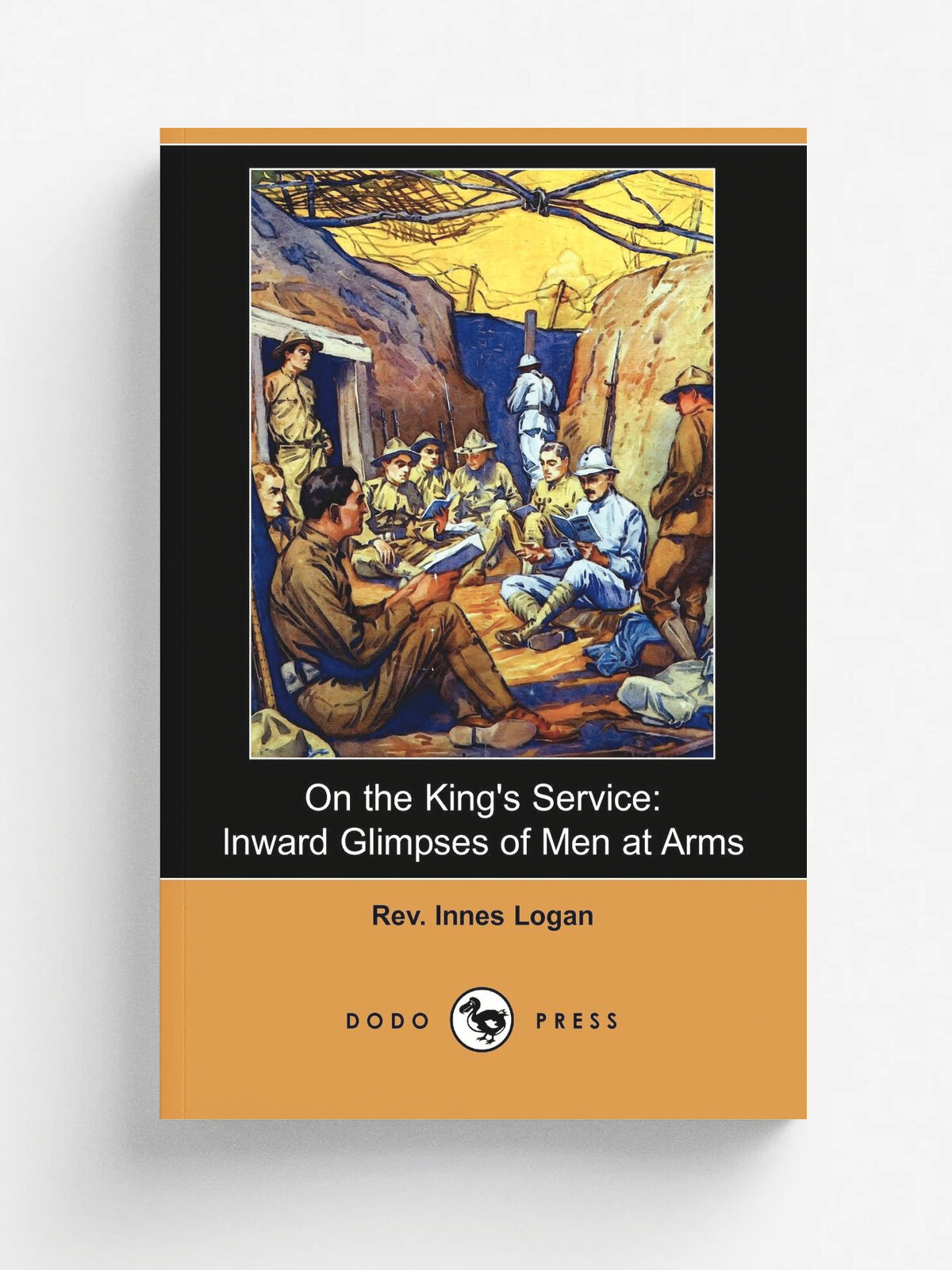 On the King's Service. Inward Glimpses of Men at Arms (Dodo Press)