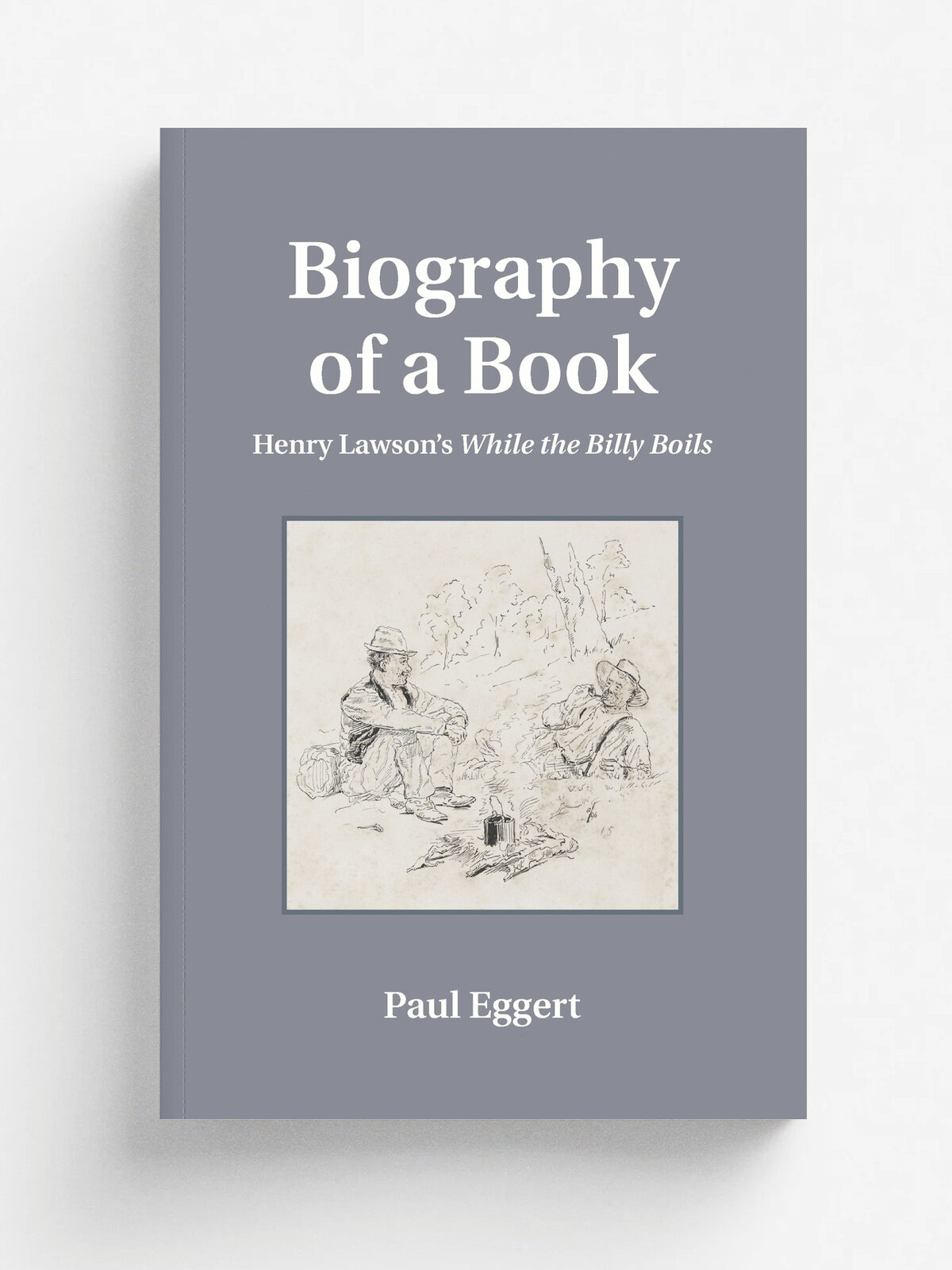 Biography of a Book. Henry Lawson's While the Billy Boils