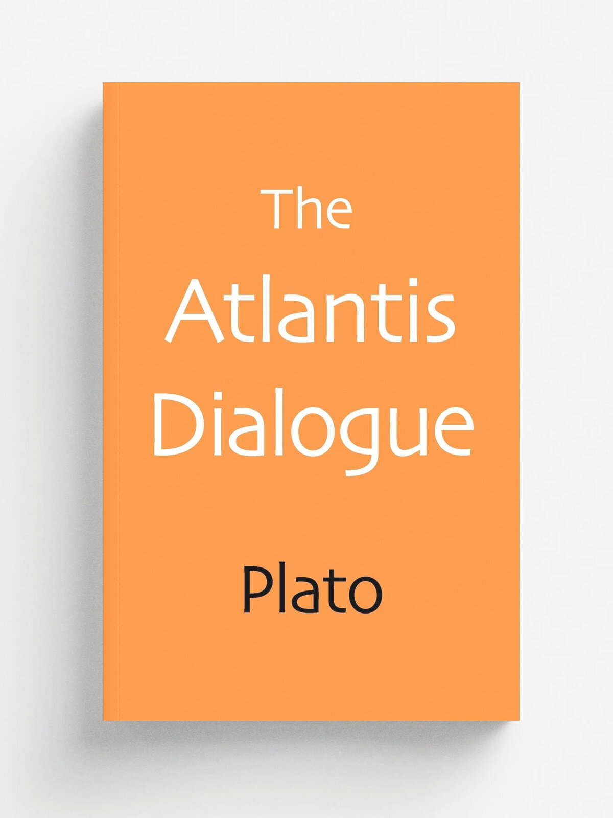 The Atlantis Dialogue. Plato's Original Story of the Lost City and Continent
