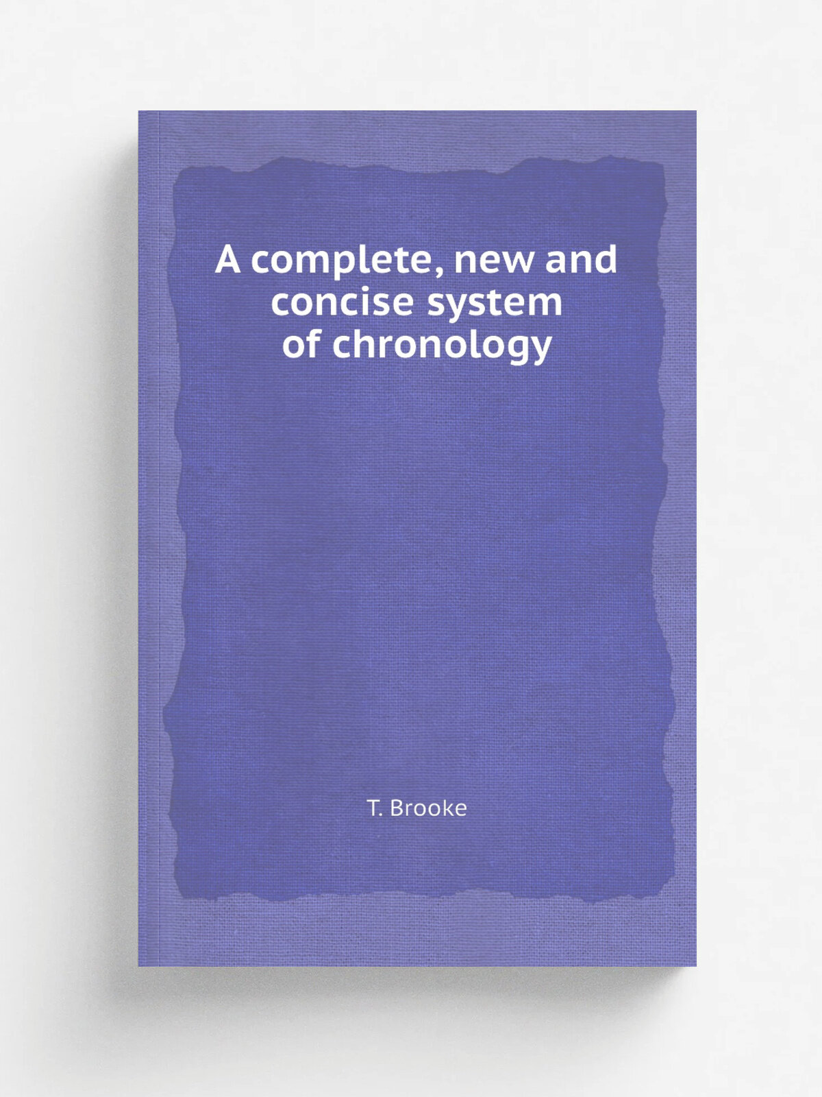 A complete, new and concise system of chronology
