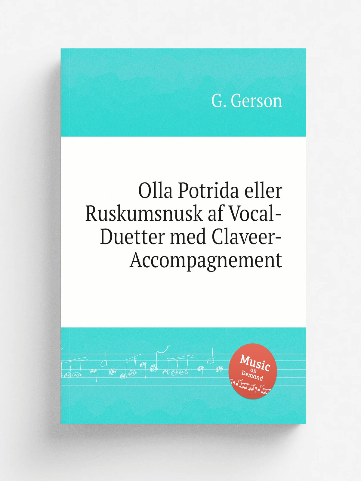Olla Potrida eller Ruskumsnusk af Vocal-Duetter med Claveer-Accompagnement | G. Gerson | Репринт