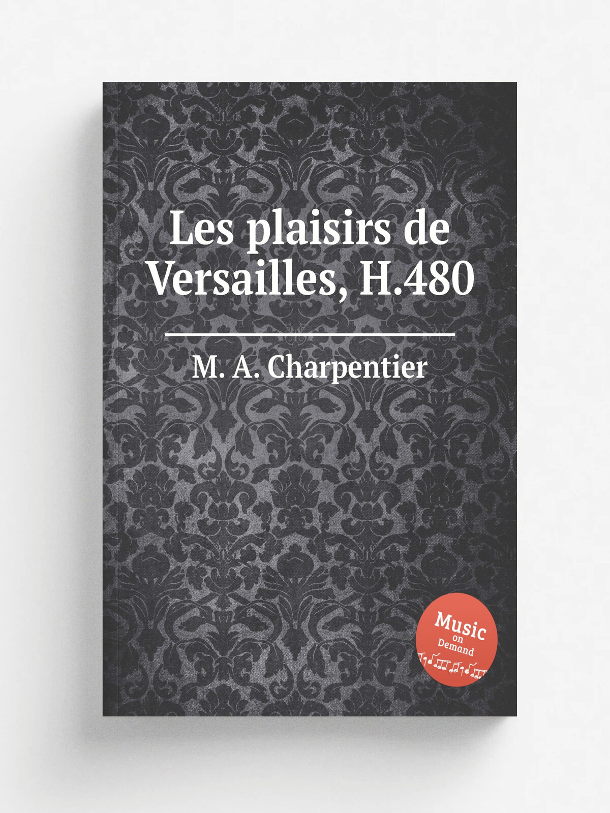 Les plaisirs de Versailles, H.480 | M. A. Charpentier | Репринт