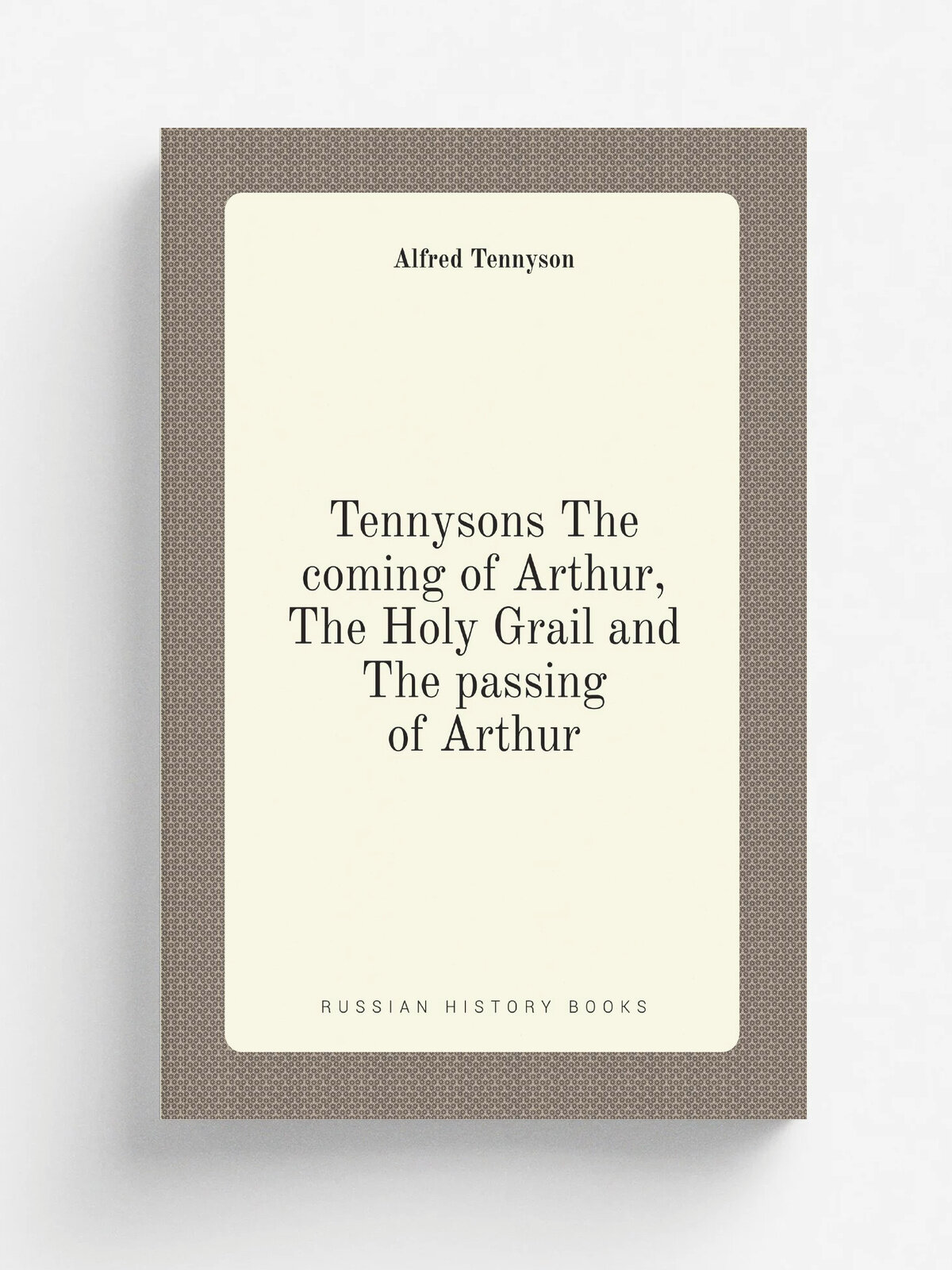 Tennysons The coming of Arthur, The Holy Grail and The passing of Arthur