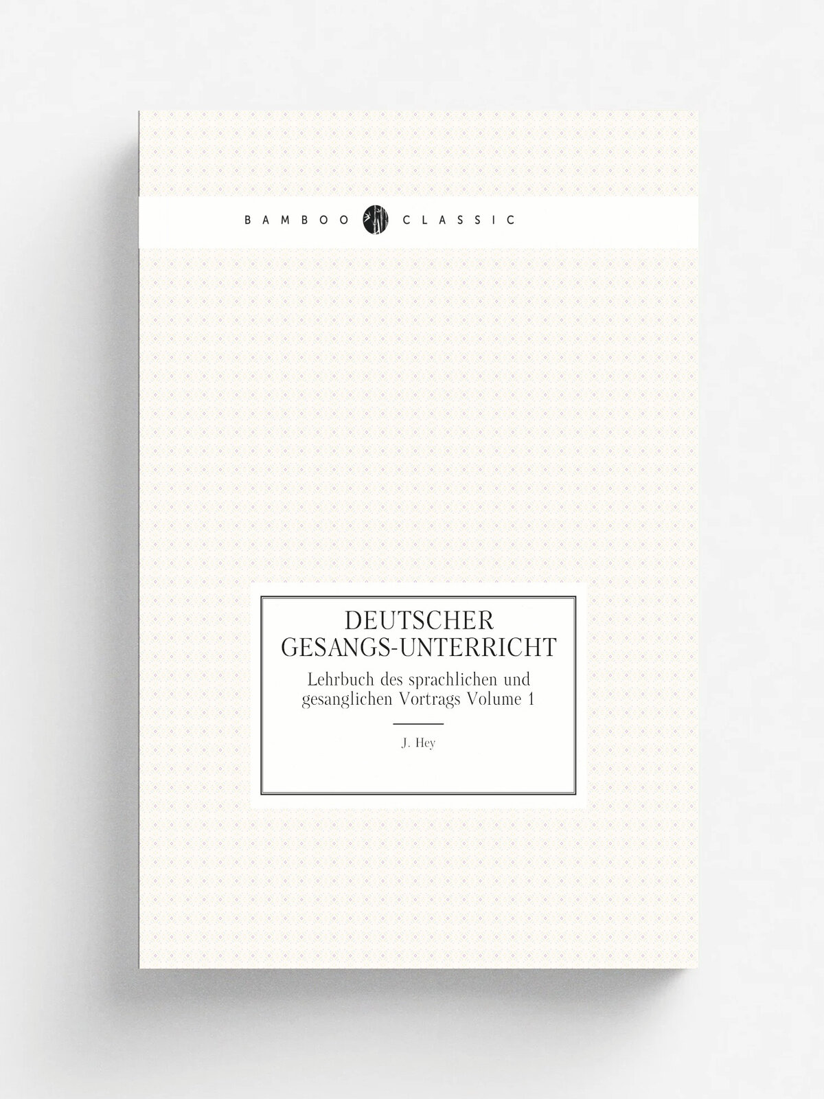 Deutscher Gesangs-Unterricht. Lehrbuch des sprachlichen und gesanglichen Vortrags Volume 1