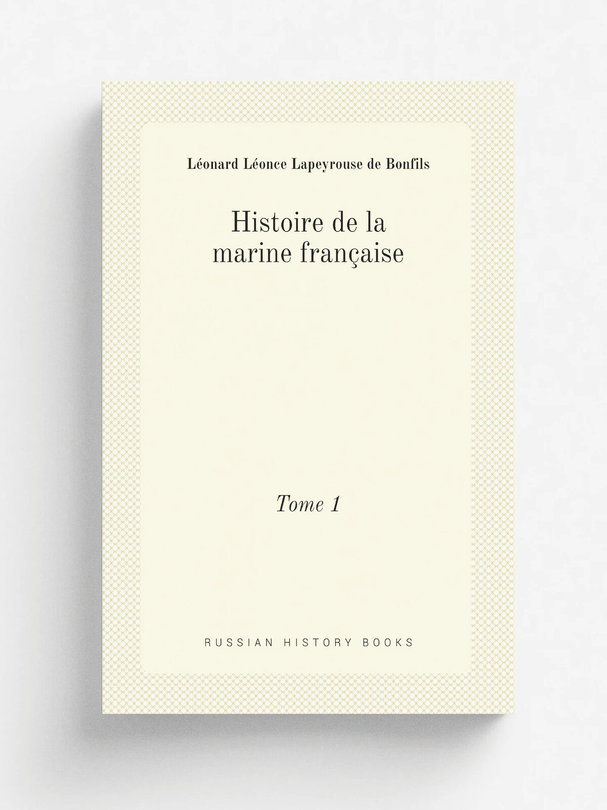 Histoire de la marine fran.aise. Tome 1