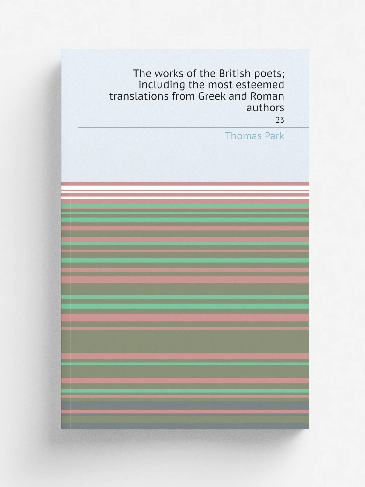 The works of the British poets; including the most esteemed translations from Greek and Roman authors. 23