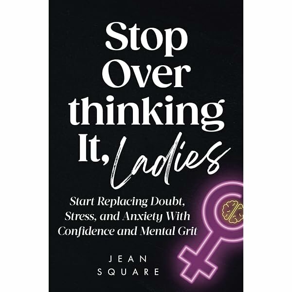 Stop Overthinking It, Ladies: Start Replacing Doubt, Stress, and Anxiety With Confidence and Mental Grit，Reprinted paperback book