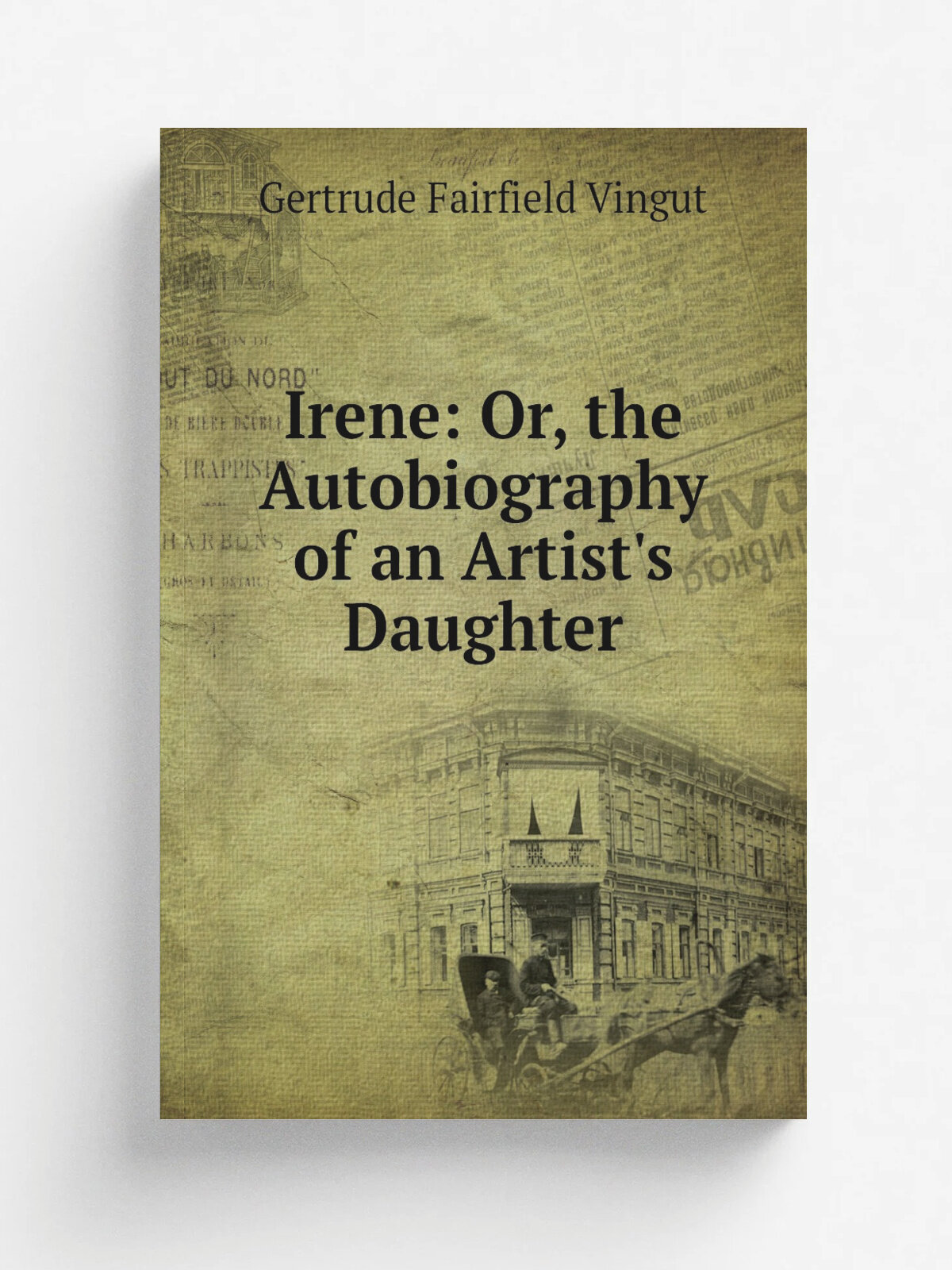 Irene: Or, the Autobiography of an Artist's Daughter